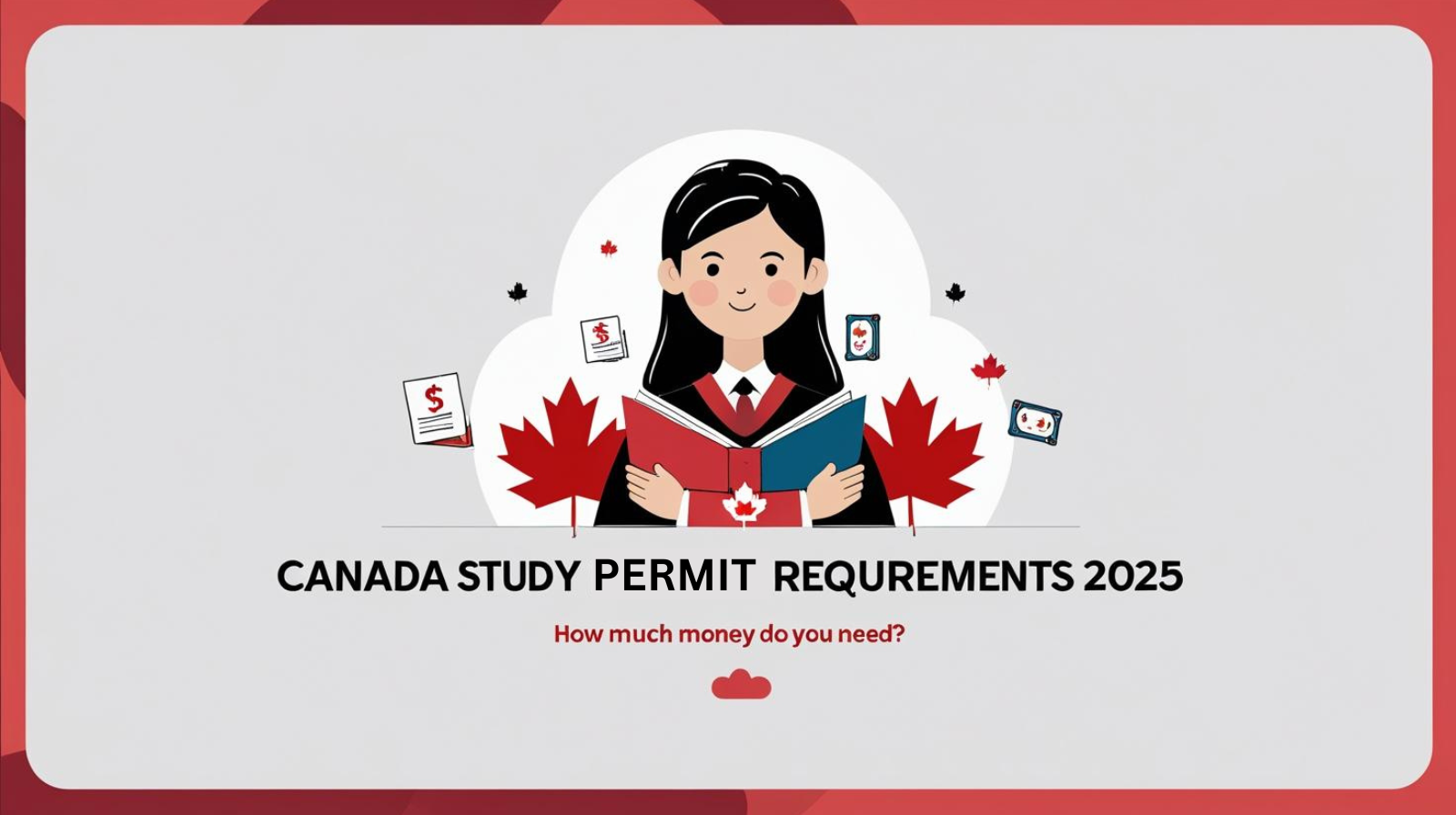 Canada Study Permit Financial Requirements 2025: How Much Money Do You Need? Canadian Life Hub